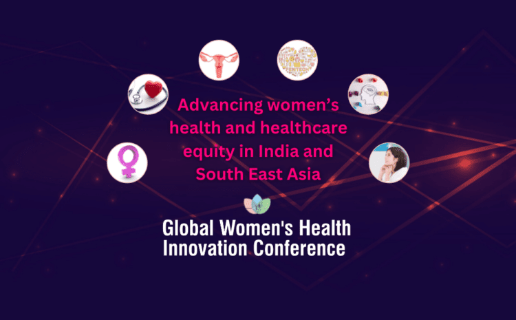 India’s first Global Women’s Health Innovation Conference to highlight ...